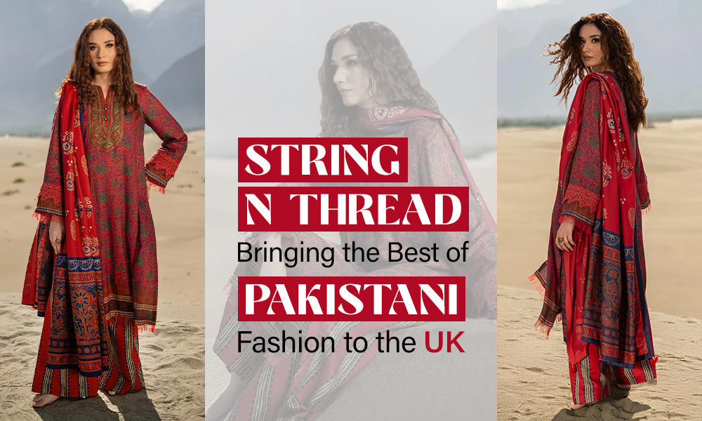 String & Thread: Bringing the Best of Pakistani Fashion to the UK ...