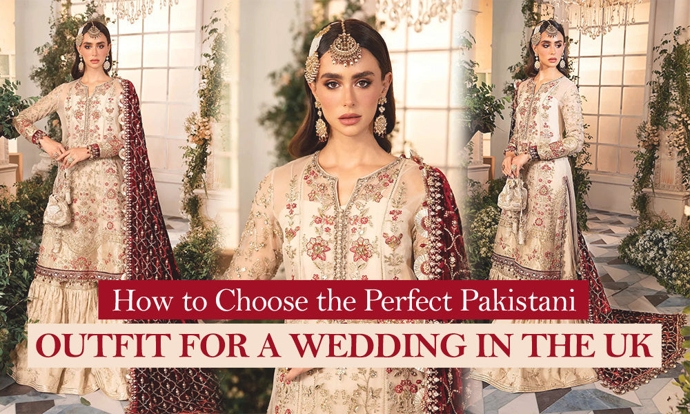 How to Choose the Perfect Pakistani Outfit for a Wedding in the UK ...